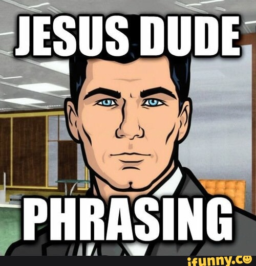 JESUS DUDE PHRASING - iFunny
