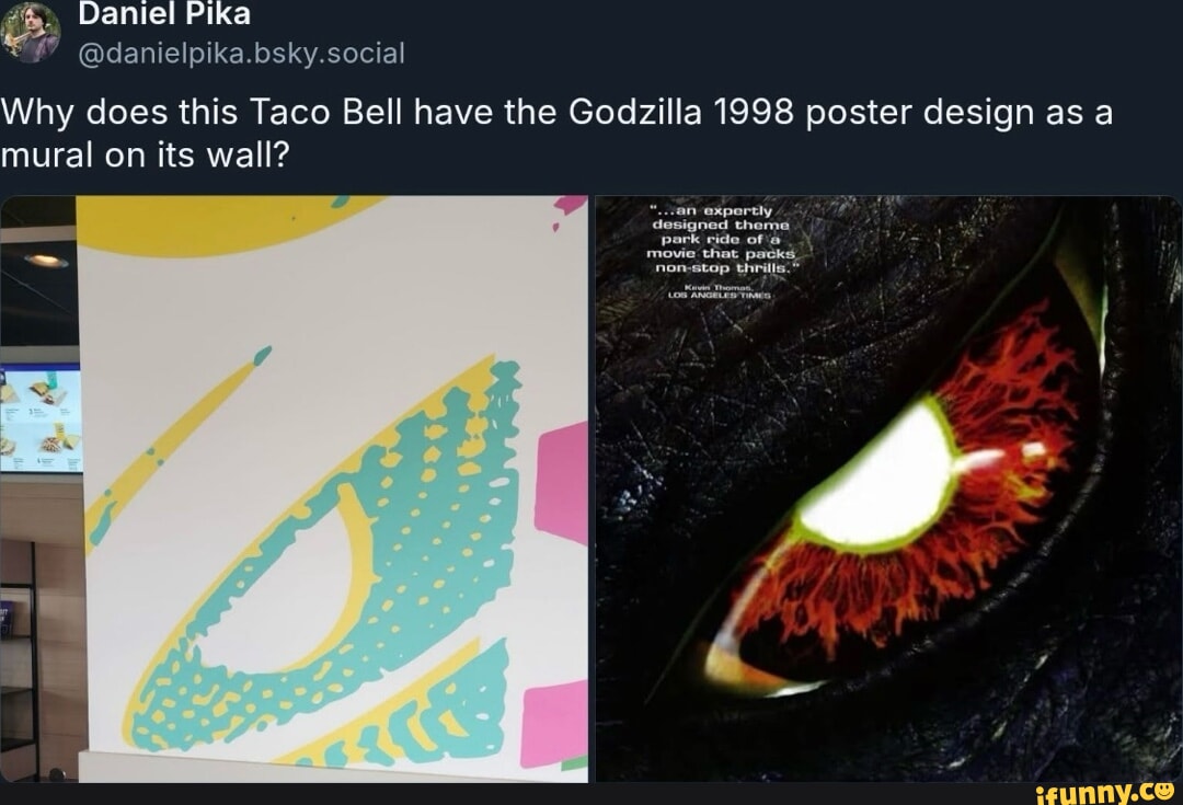 Daniel Pika Why does this Taco Bell have the Godzilla 1998 poster ...