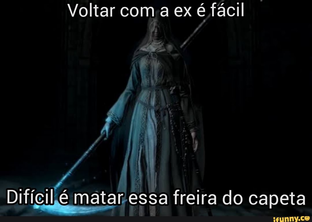 Voltar com a ex é fácil Difígil é matar. essa freira do capeta - iFunny