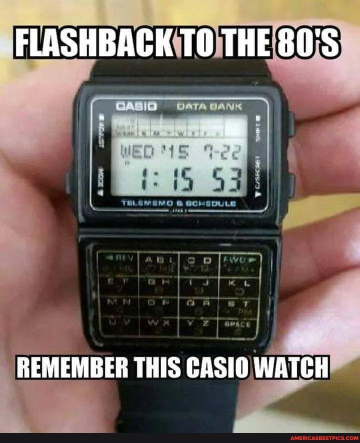 FLASHBACK THE 80'S REMEMBER THIS CASIO WATCH - America’s best pics and videos