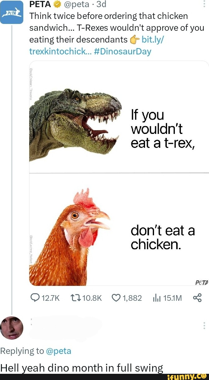 PETA @peta Think twice before ordering that chicken sandwich... T-Rexes ...