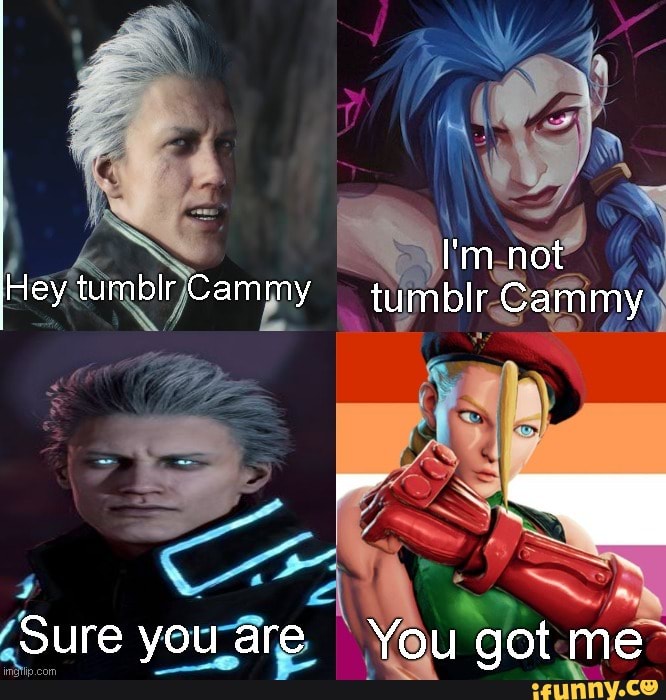 I'm not Hey tu Cammy tumblIr Cammy Sure you are You got me - iFunny