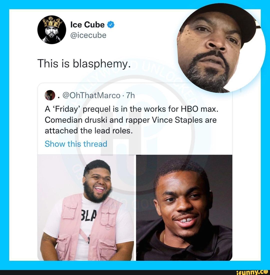 Ice Cube @icecube This is blasphemy. @ . @0hThatMarco A 'Friday ...