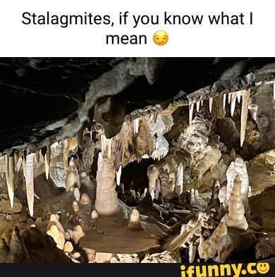 Stalagmites memes. Best Collection of funny Stalagmites pictures on iFunny