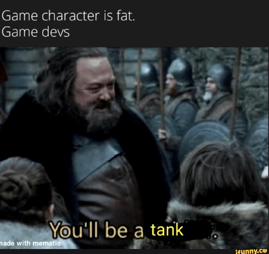 Game character is fat. Game devs You'll be atank rade with - iFunny