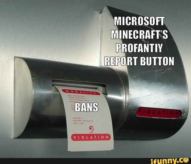 MICROSOFT MINECRAFT'S PROFANTIY REPORT BUTTON BANS VIOLATION - iFunny