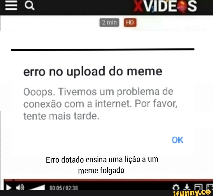 EM (D erro no upload do meme Ooops. Tivemos um problema de conexão com ...