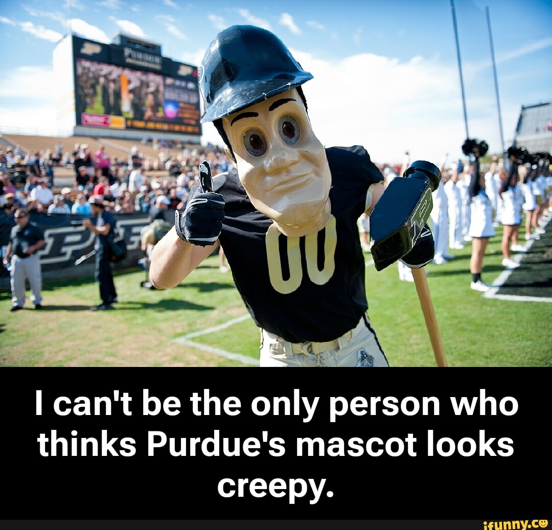 I can't be the only person who thinks Purdue's mascot looks creepy - iFunny