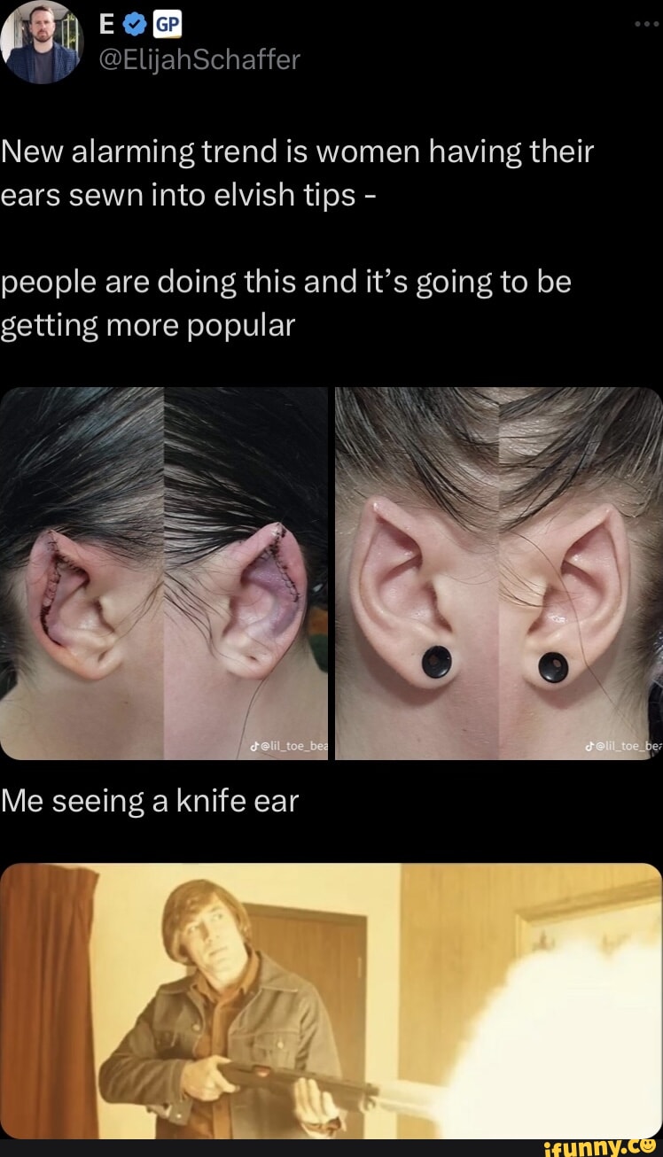 @ElijahSchaffer New alarming trend is women having their ears sewn into ...
