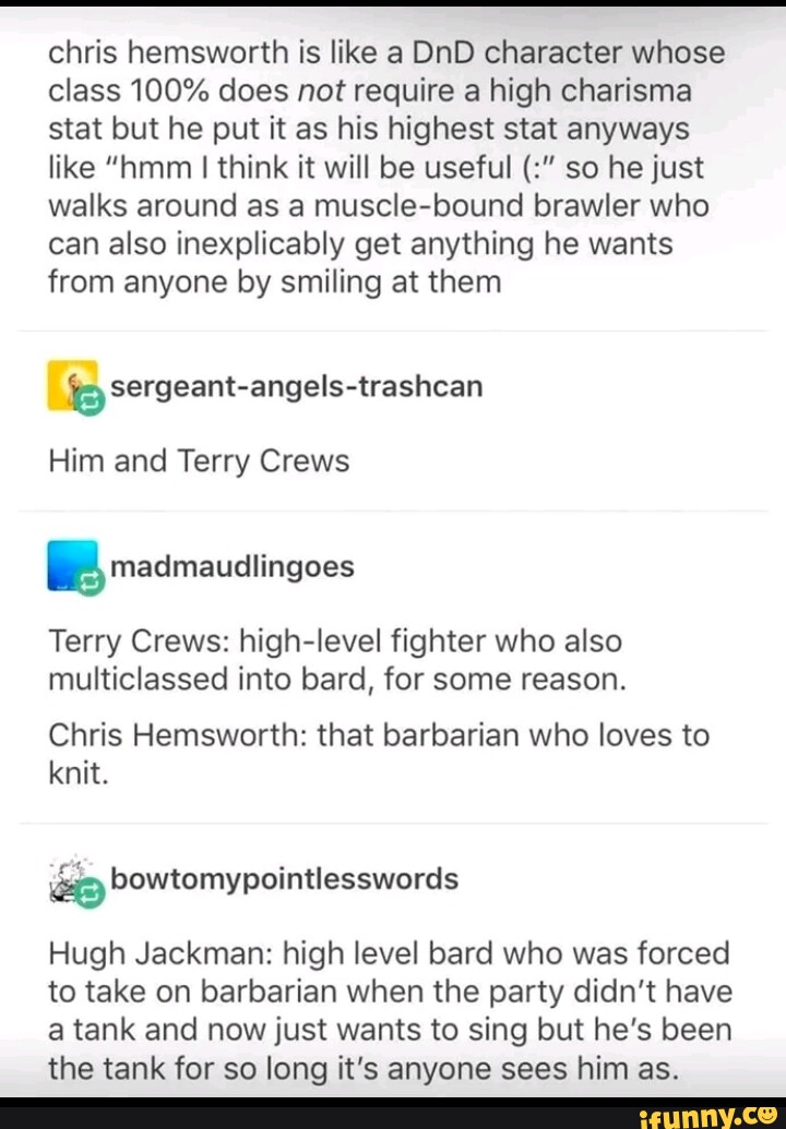 Chris hemsworth is like a DnD character whose class 100% does not ...