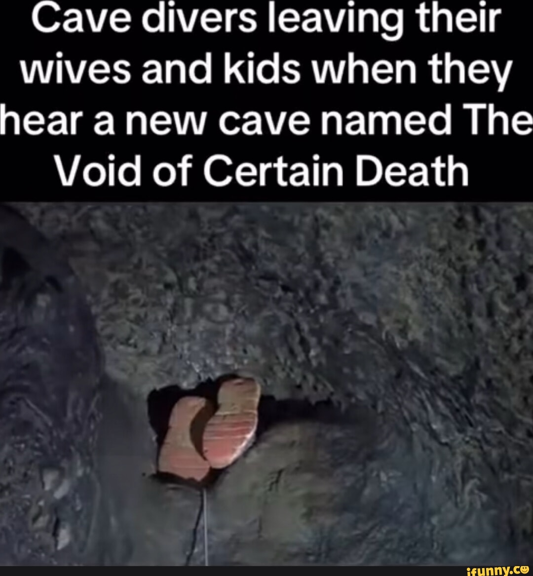 Cave divers leaving their wives and kids when they hear anew cave named ...