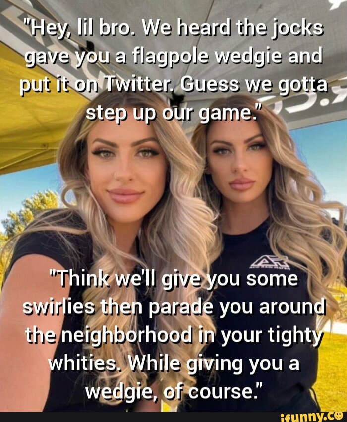 Sisterwedgie memes. Best Collection of funny Sisterwedgie pictures on ...