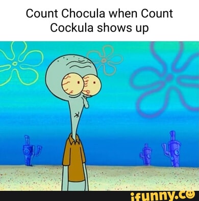Count Chocula when Count Cockula shows up - iFunny