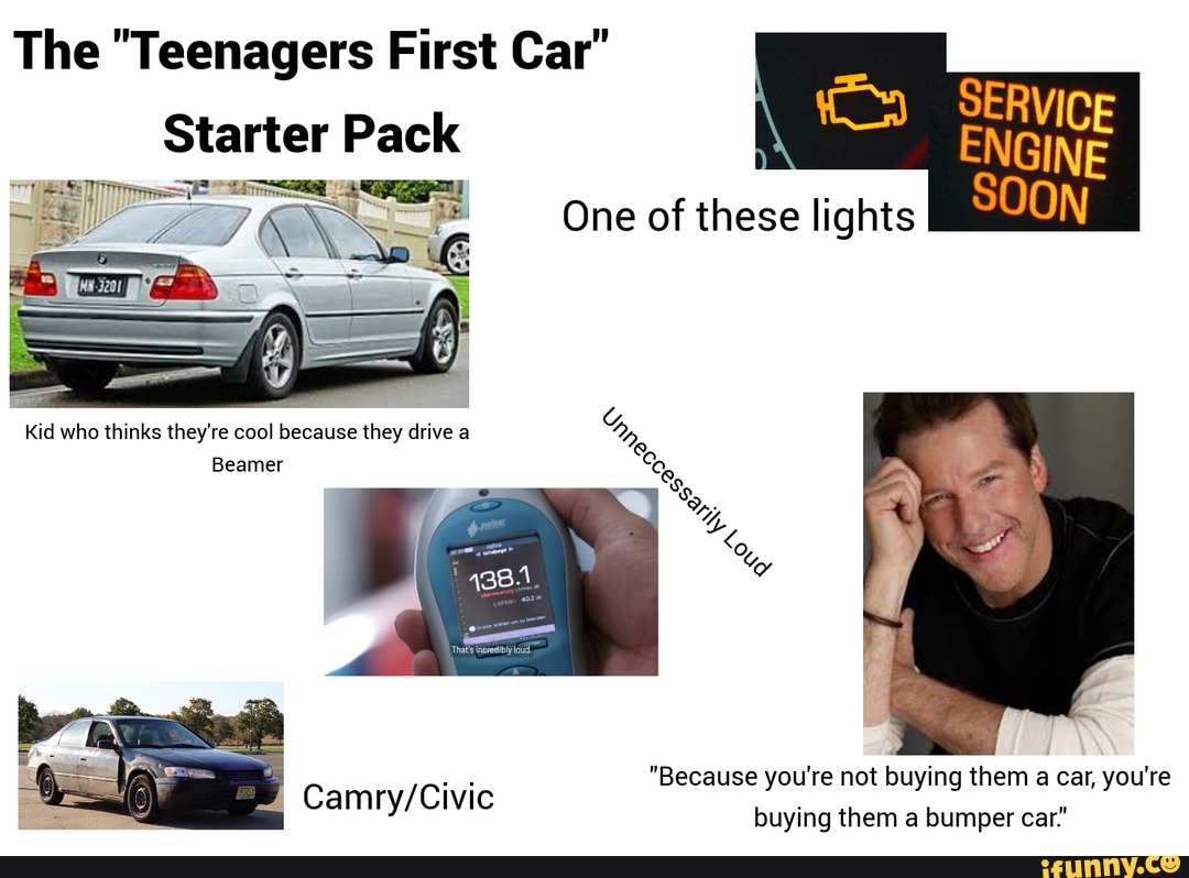 The "Teenagers First Car" Starter Pack AN Kid who thinks they're cool ...