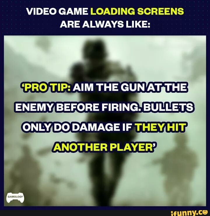 VIDEO GAME LOADING SCREENS ARE ALWAYS LIKE: - iFunny