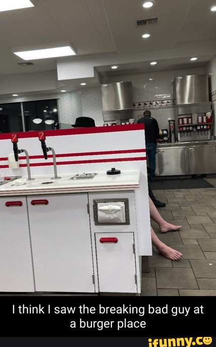 I I saw the breaking bad guy at a burger place think - iFunny