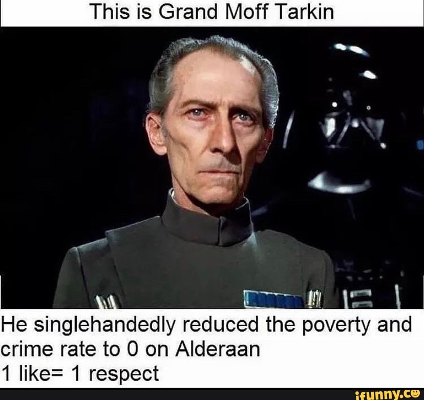 This is Grand Mot? Tarkin He singlehandedly reduced the poverty and ...