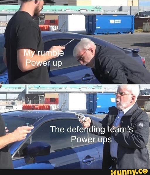 We My rumble Power up The defending team's Power ups - iFunny