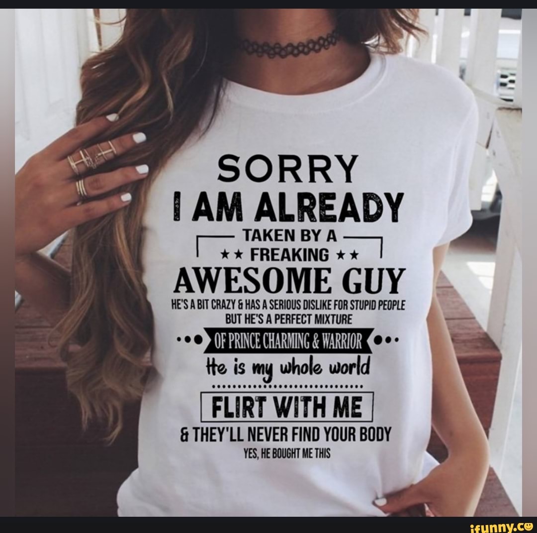SORRY AM ALREADY TAKEN BY A * FREAKING * AWESOME GUY HE'S BIT CRAZY ...