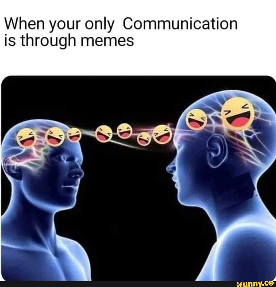 When your only Communication is through memes - iFunny