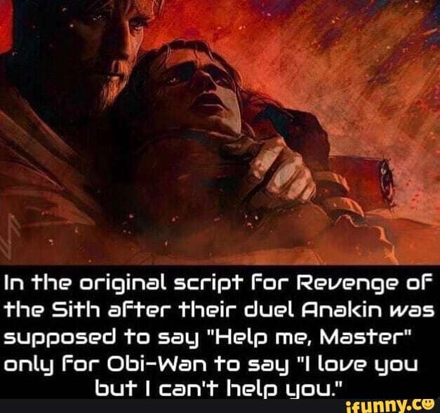 In the original script For Revenge of the Sith aFter their duel Anakin ...