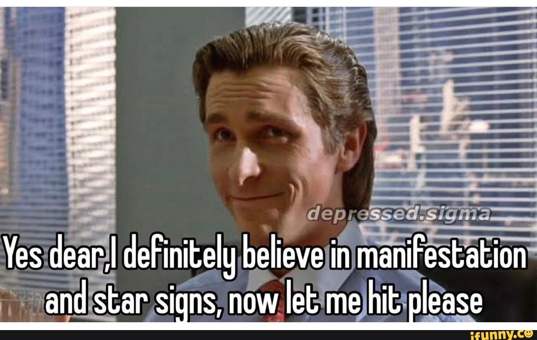 Depresses Yes dear,I definitely believe in manifestation and star signs ...