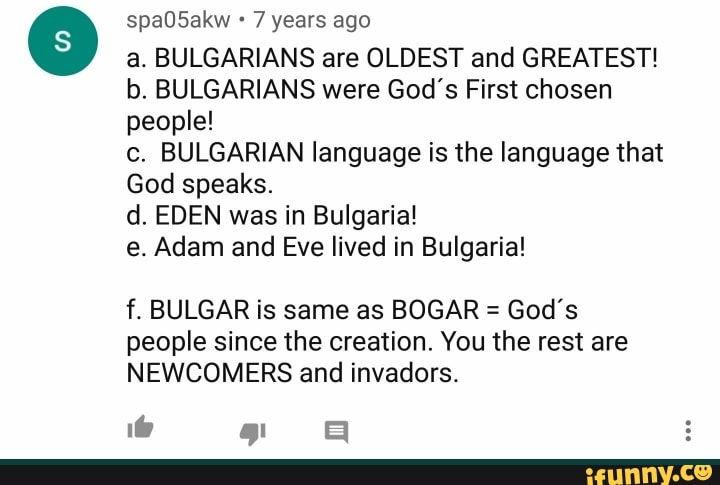SanSakw - 7 years ago a. BULGARIANS are OLDEST and GREATEST! b ...