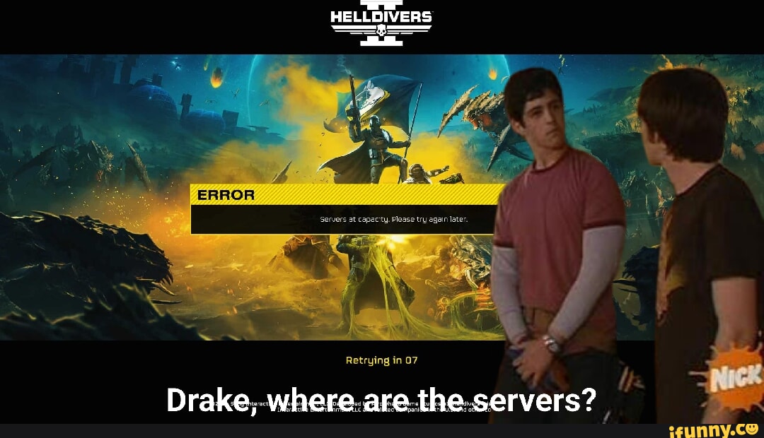 HELLDIVERS SAROR Retrying in Drake, where. are the. servers? - iFunny