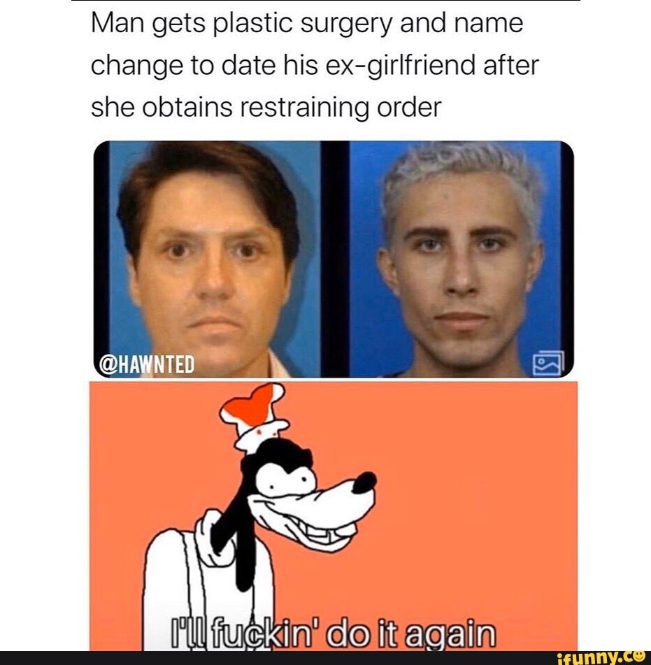 Man gets plastic surgery and name change to date his ex-girlfriend ...