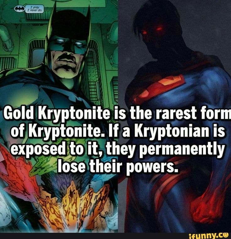 Gold Kryptonite is the rarest form of Kryptonite. If a Kryptonian is exposed to it, they ...