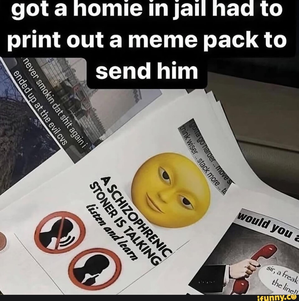 Got NOME In jail nad to print out a meme pack to I send him - iFunny