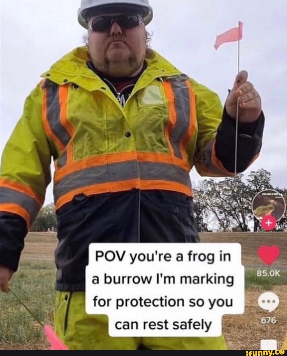 POV you're a frog in a burrow I'm marking for protection so you can ...