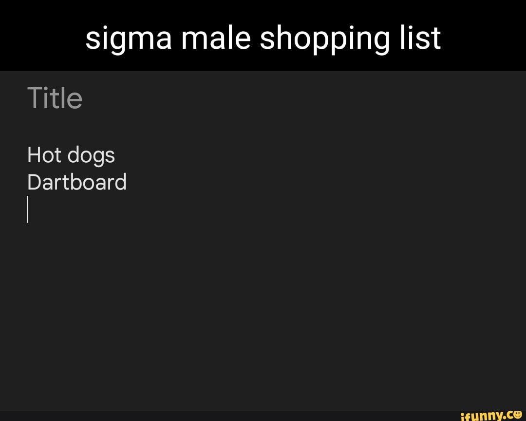 Sigma male shopping list Title Hot dogs Dartboard - iFunny