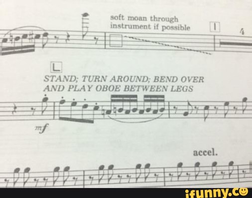 Soft moan through instrument if possible STAND; TURN AROUND; BEND OVER ...