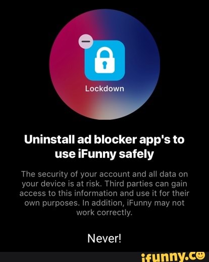 Uninstall ad blocker app's to use iFunny safely The security of your ...