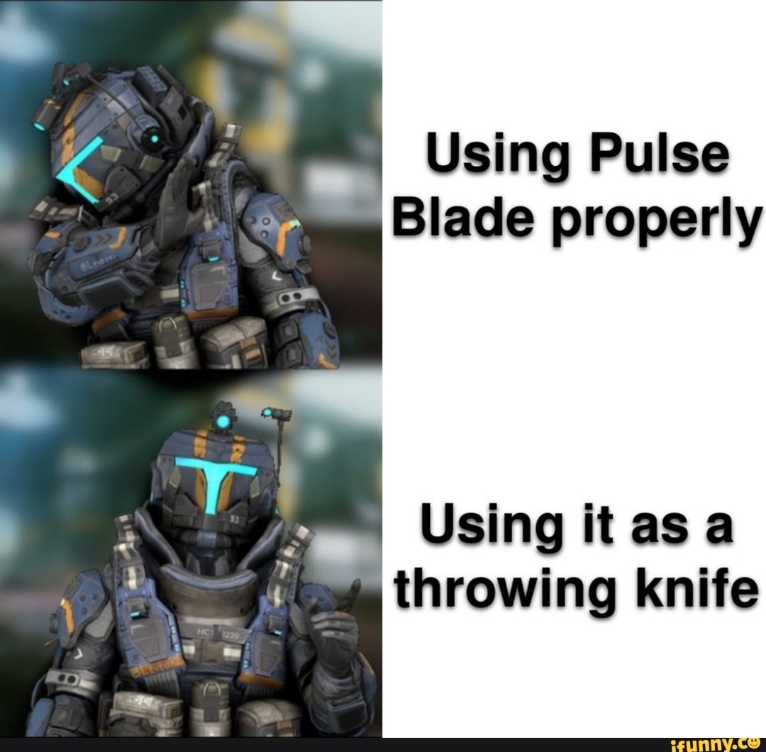 Using Pulse Blade properly Using it as a throwing knife - iFunny