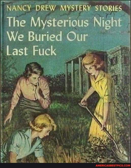 NANCY DREW I NANCY DREW MYSTERY STORIES The Mysterious Night We Buried Our Last Fuck - America’s ...