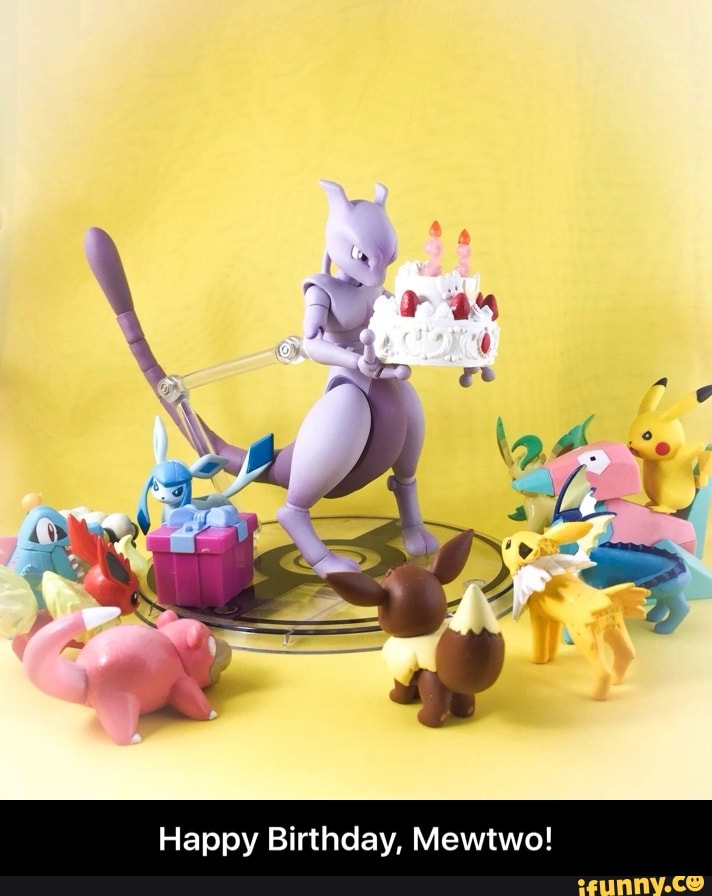 Happy Birthday, Mewtwo! - Happy Birthday, Mewtwo! - iFunny