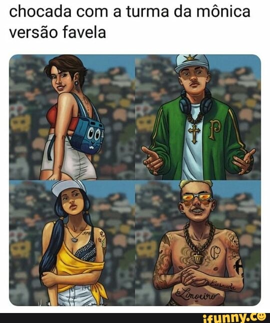Chocada com a turma da mônica versão favela - iFunny