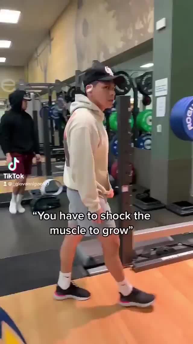Tik Tok "You have to shock the muscle to grow" - )