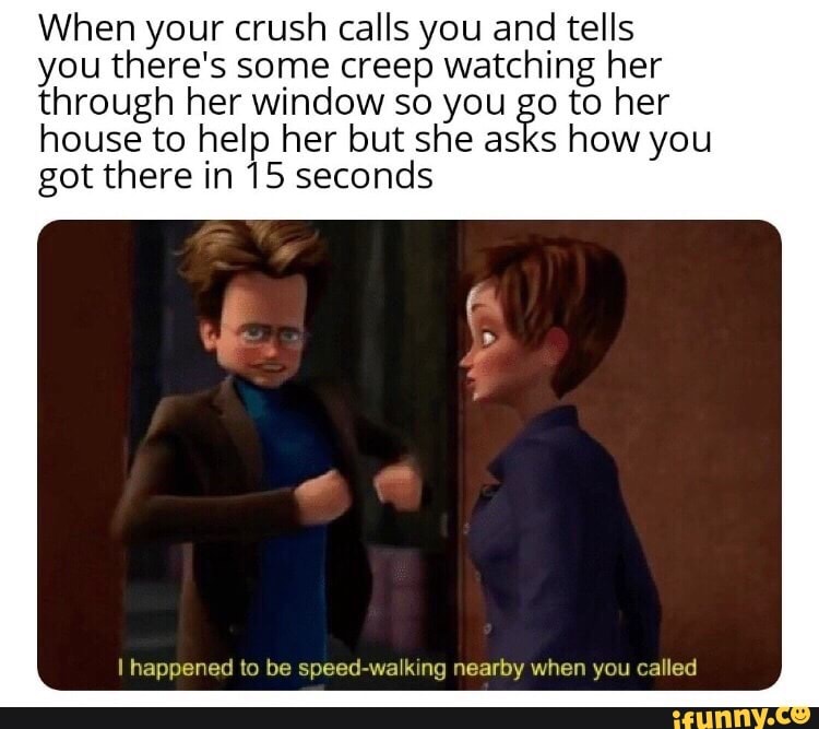 When Your Crush Calls You And Tells You There‘s Some Creep Watching Her