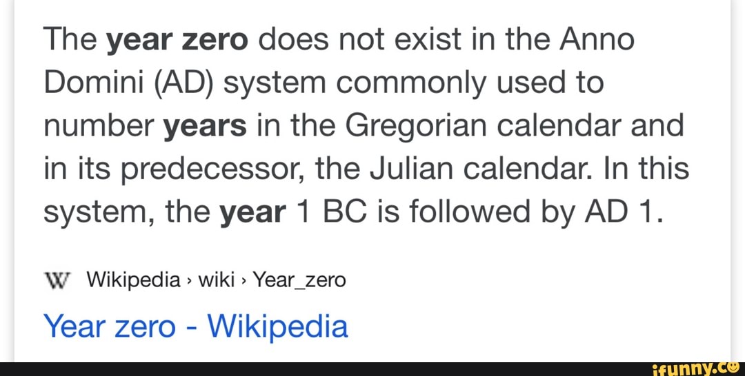 The year zero does not exist in the Anno Domini (AD) system commonly ...