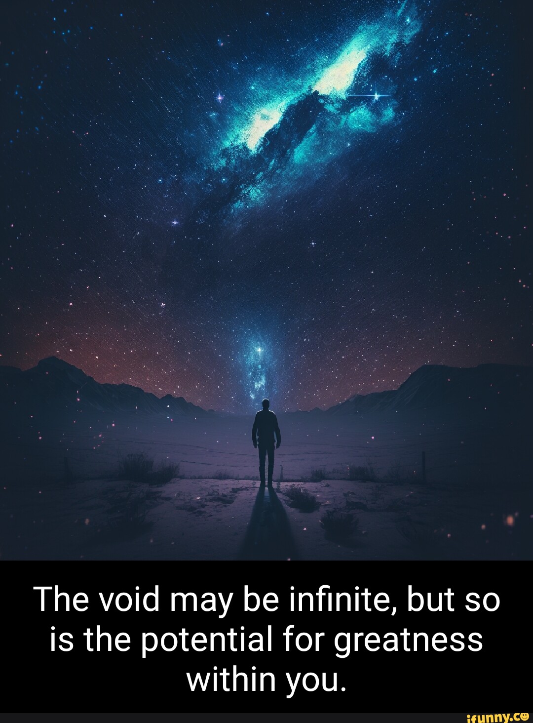 The void may be infinite, but so is the potential for greatness within ...