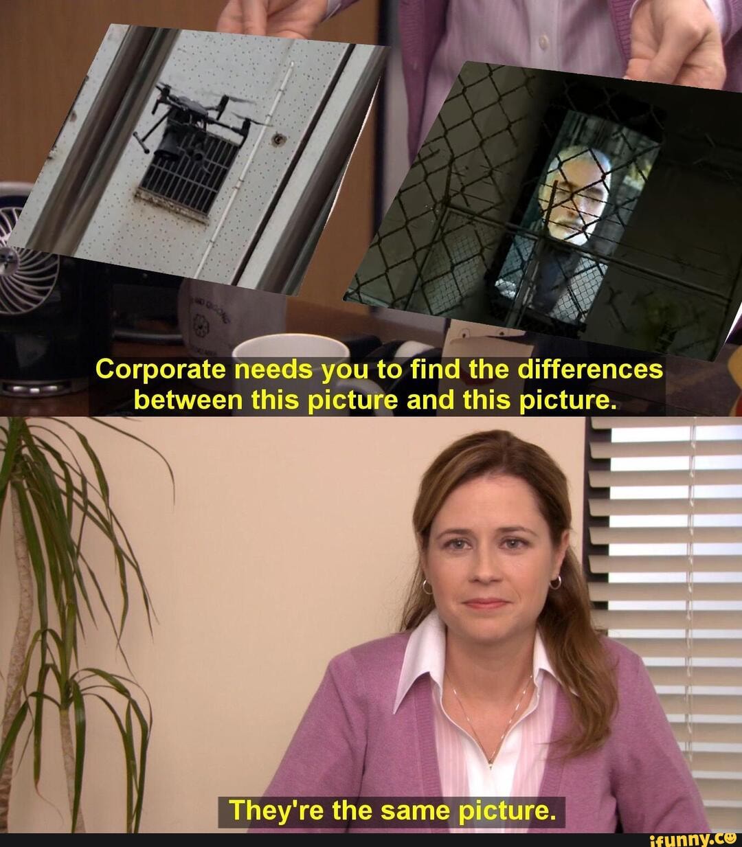 Corporate needs you to find the differences between this picture and ...