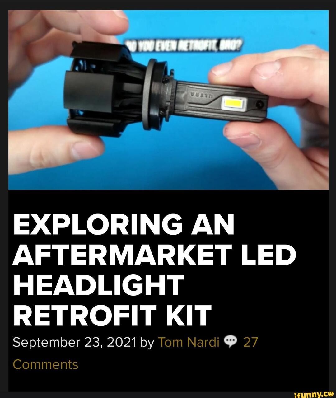 EXPLORING AN AFTERMARKET LED HEADLIGHT RETROFIT KIT September 23, 2021 ...