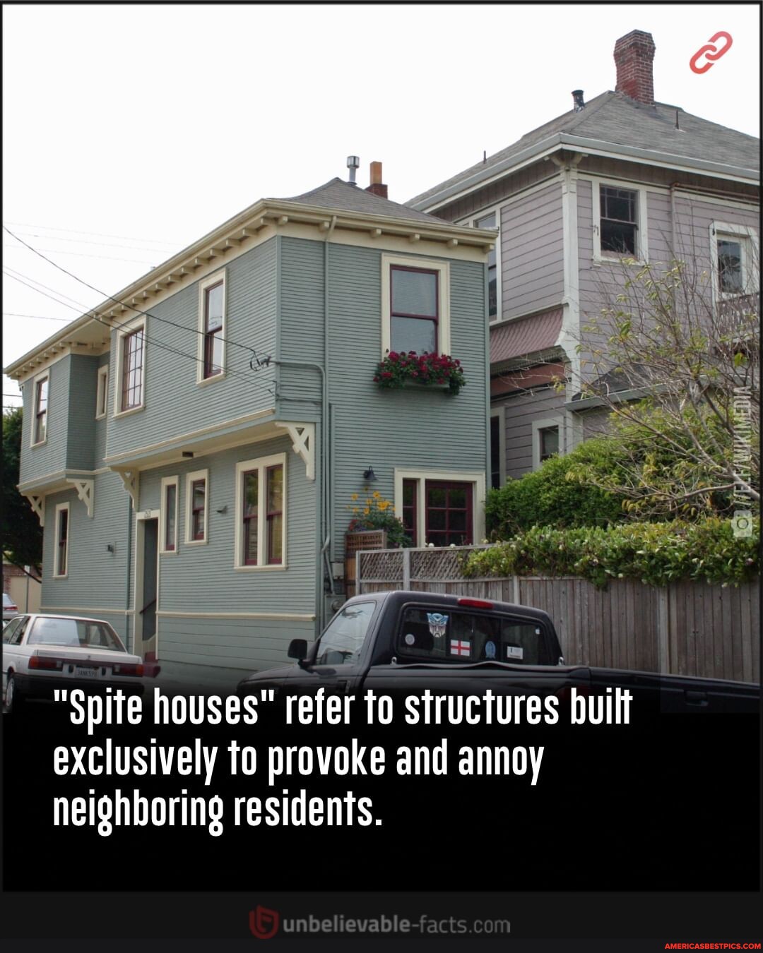 N/A - "Spite houses" refer to structures built exclusively to provoke ...
