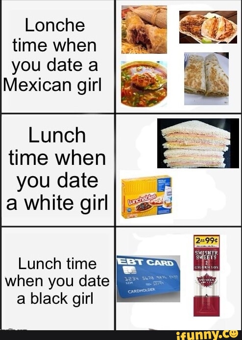 Lonche time when you date a Mexican girl Lunch time when you date I a ...