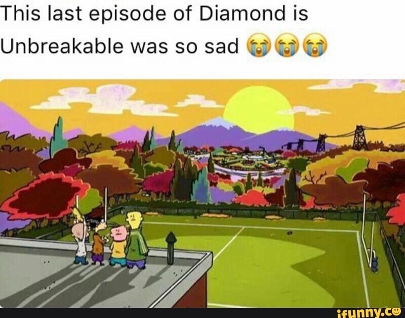 This last episode of Diamond is Unbreakable was so sad :; :; .:.; - iFunny