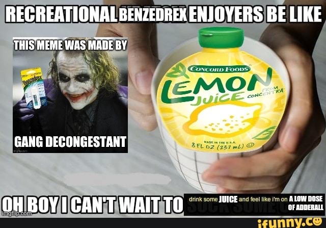RECREATIONAL BENZEDREX ENJOYERS BE LIKE THIS MEME WAS MADE BY GANG ...