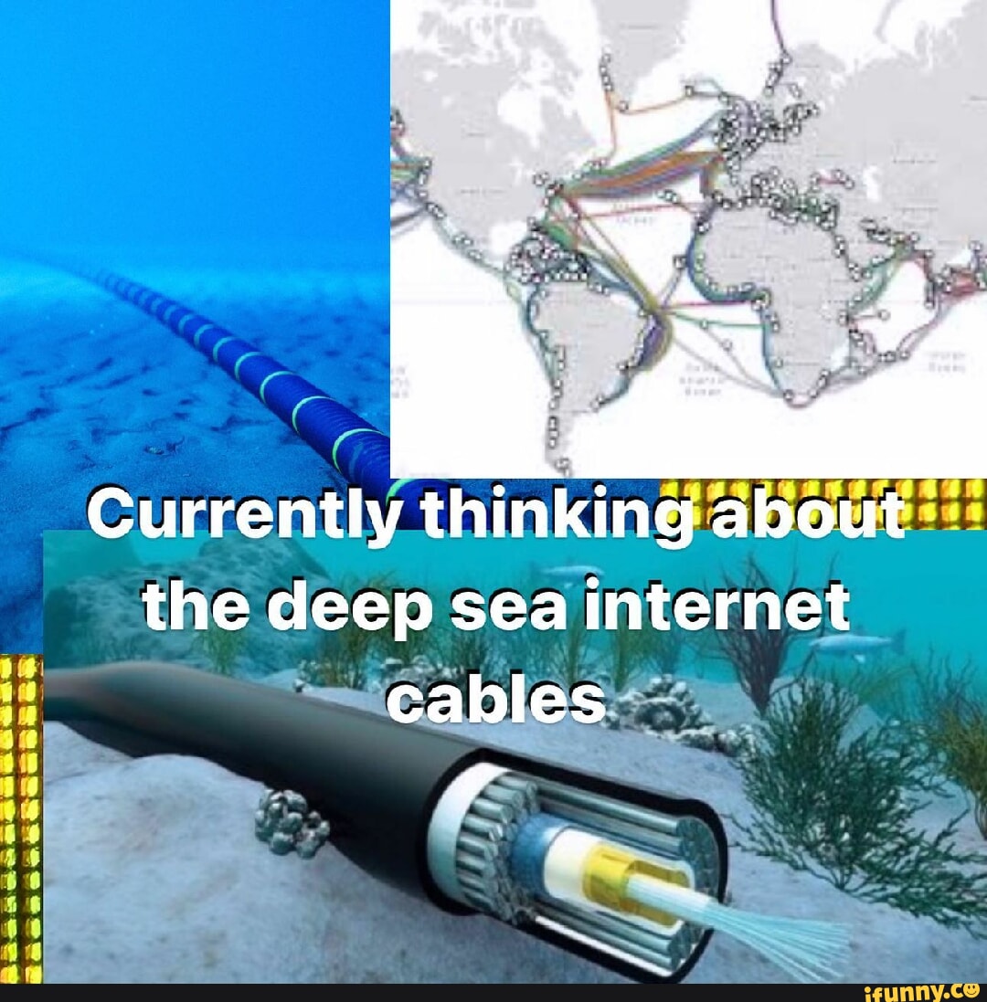 Currently thinking about the deep sea internet cables - iFunny